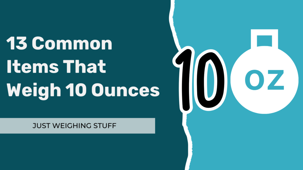 13 Common Items That Weigh Around 10 Ounces (OZ) - Detailed View About ...